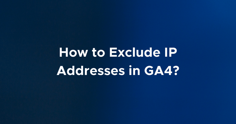 How to Exclude IP Addresses in GA4? - GA4 Auditor